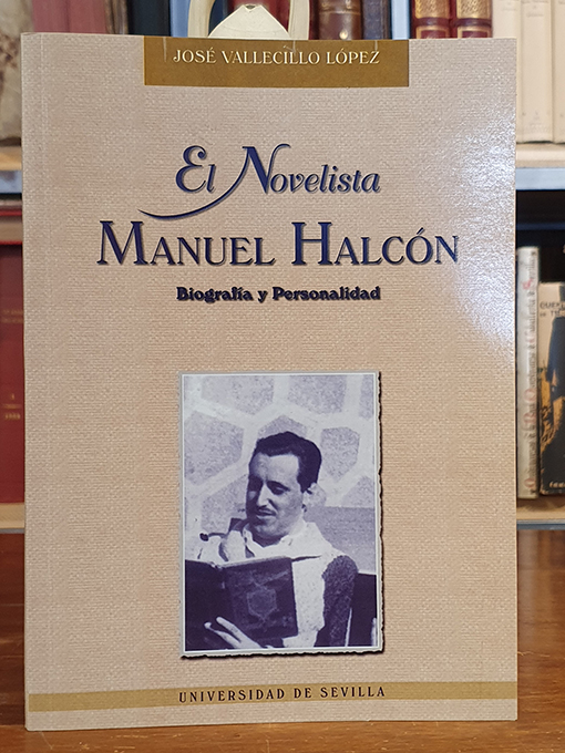 El novelista Manuel Halcón. Biografía y personalidad. - Libro antiguo - Librería Antonio Bosch